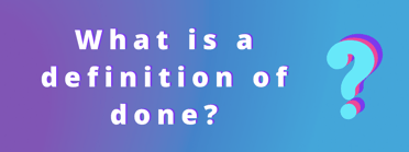 What is a “Definition of Done” in software and why you need it for ...